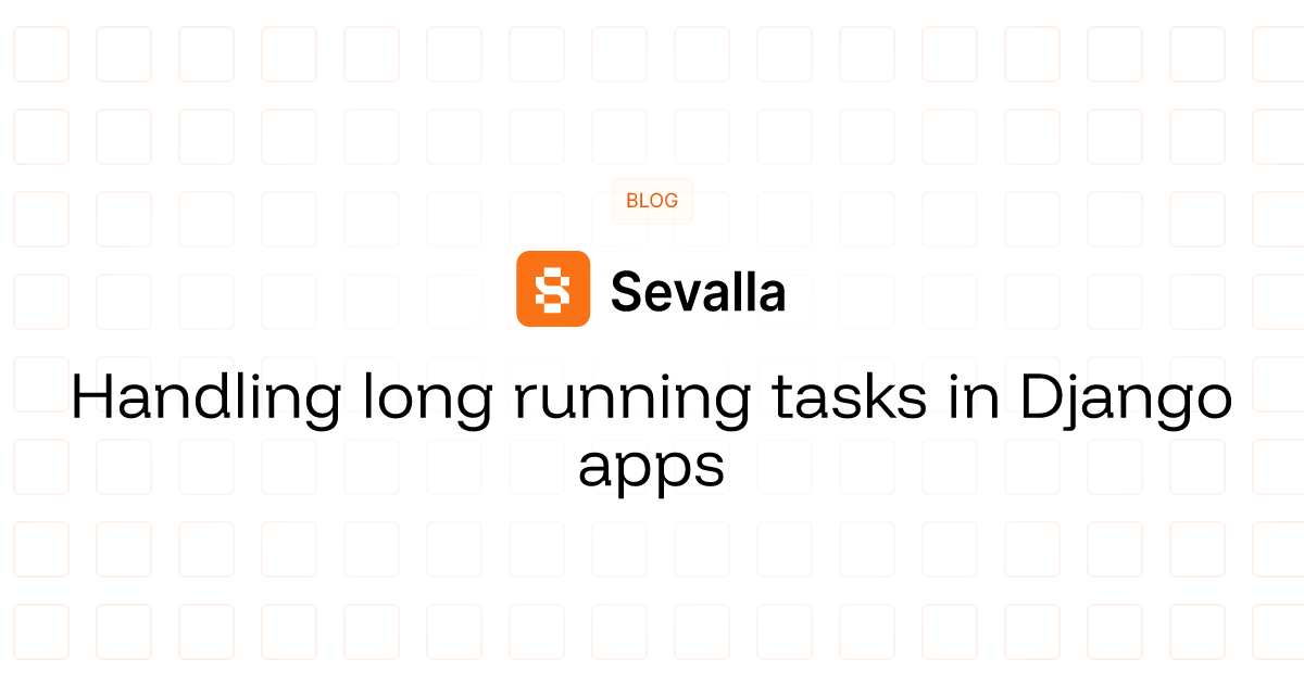 Handling long running tasks in Django apps
